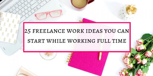 25 freelance work ideas you can start while working full time ...