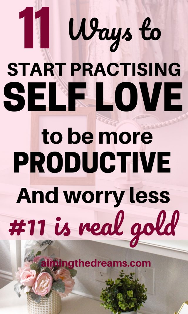 11 ways self love can make you more happy and worry less - Aimingthedreams