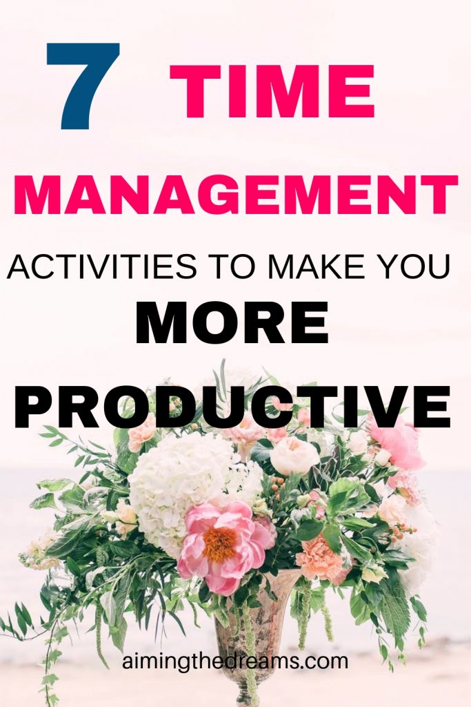 7 time management activities to make you more productive - Aimingthedreams