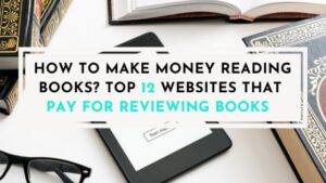 How to Make Money Reading Books? Top 12 Websites That Pay for reviews ...