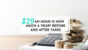 $29 an Hour is How Much a Year? (Before and After Taxes) - Aimingthedreams