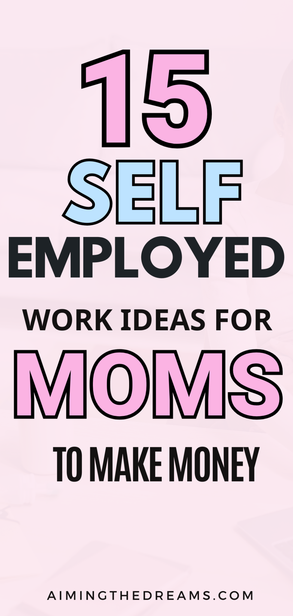 15 Self Employed Work Ideas For Moms - Aimingthedreams