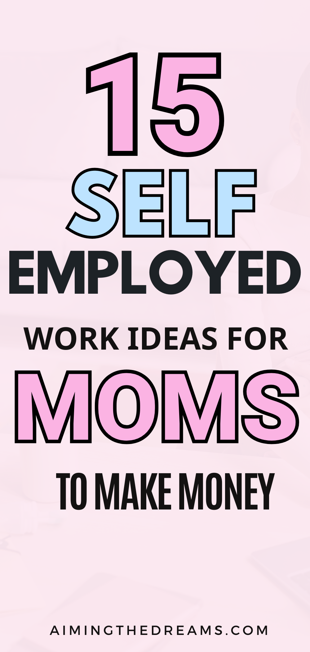 15 Self Employed Work Ideas For Moms - Aimingthedreams